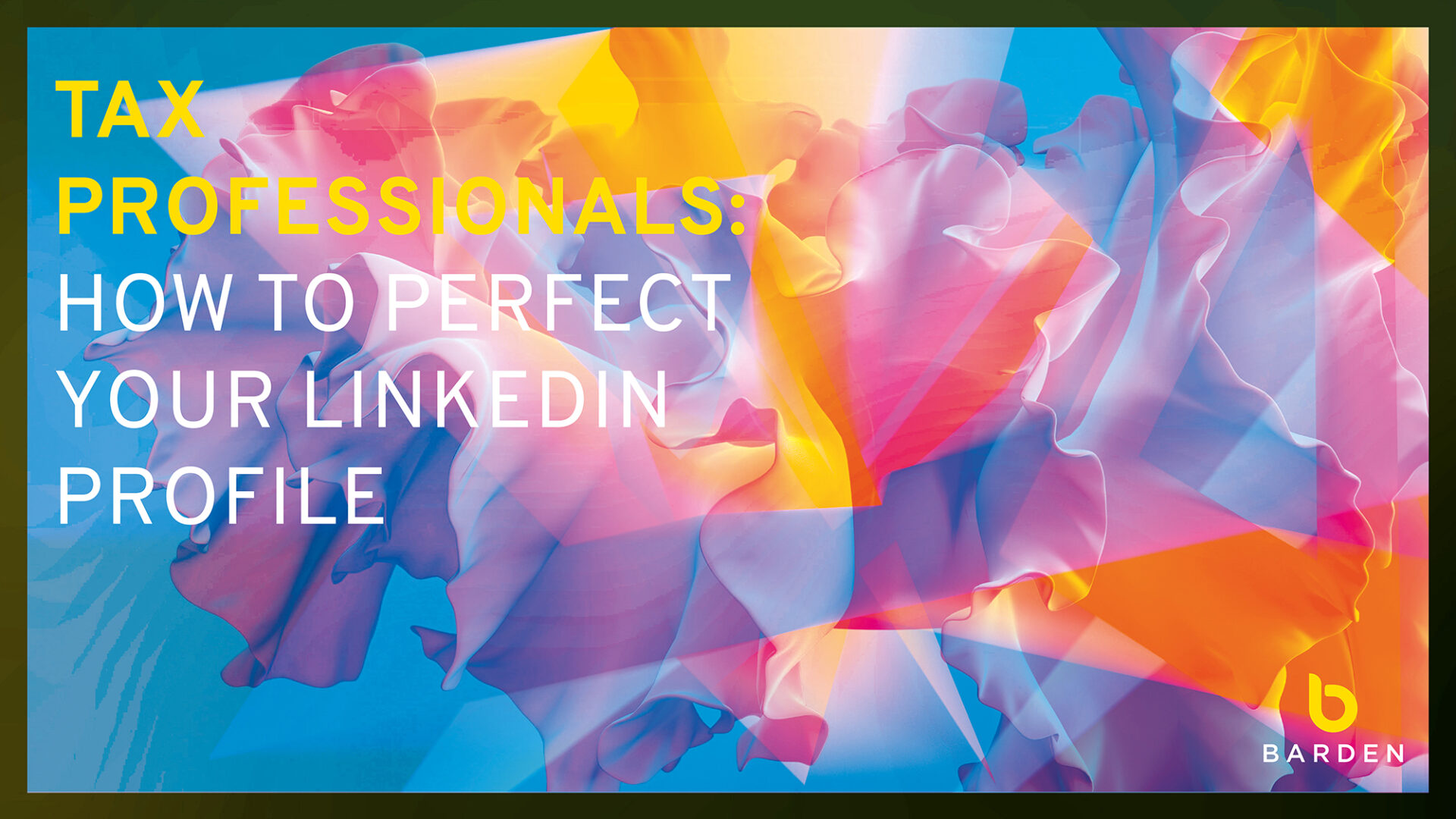 Tax Professionals: How to Perfect your LinkedIn Profile - Barden