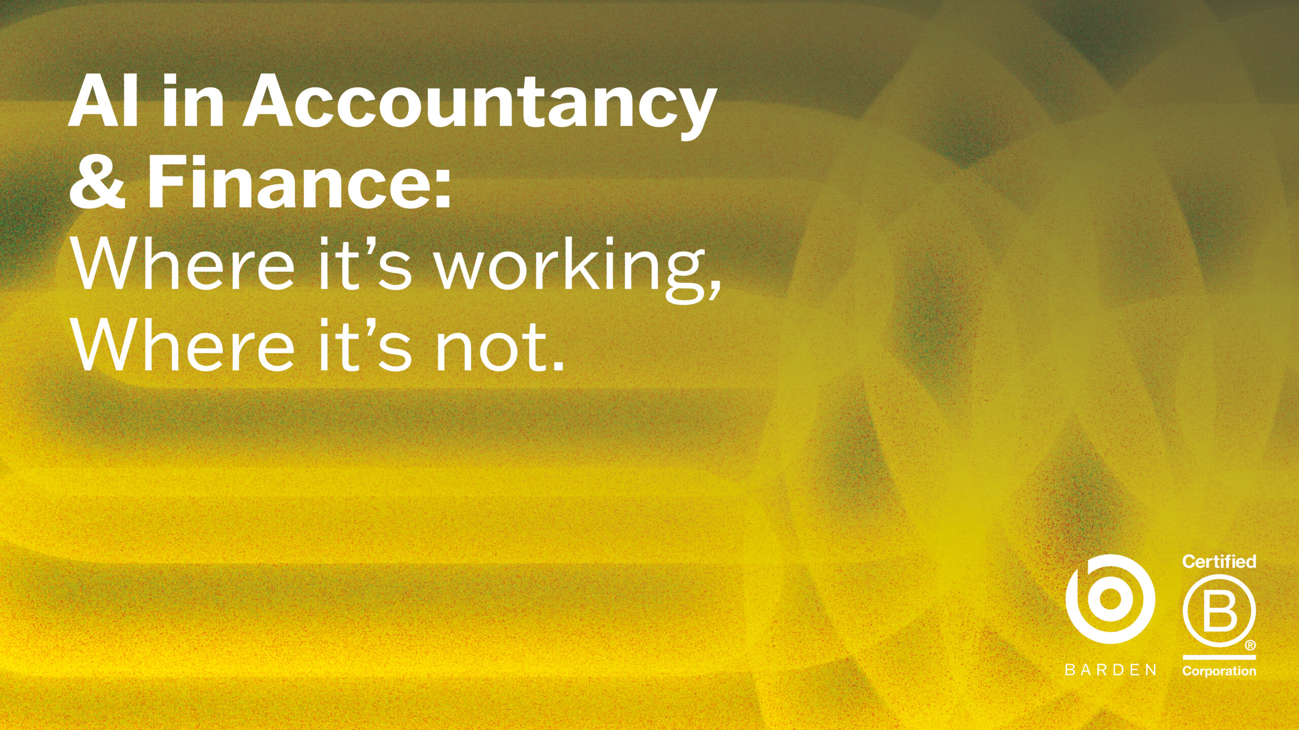 AI in Accounting & Finance: Where it’s working, Where it’s not. - Barden